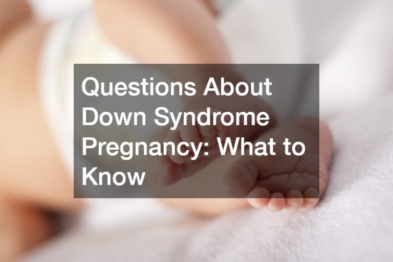 Questions About Down Syndrome Pregnancy What to Know - Make their Day